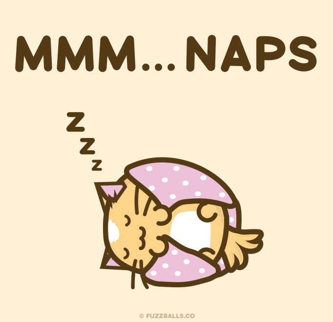 Mmmm naps. – Fuzzballs